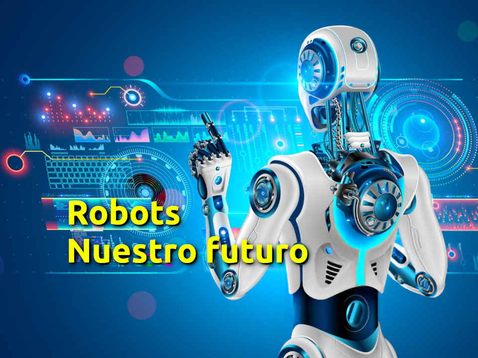 El rol de los Robots en el futuro de la humanidad - p4s.co